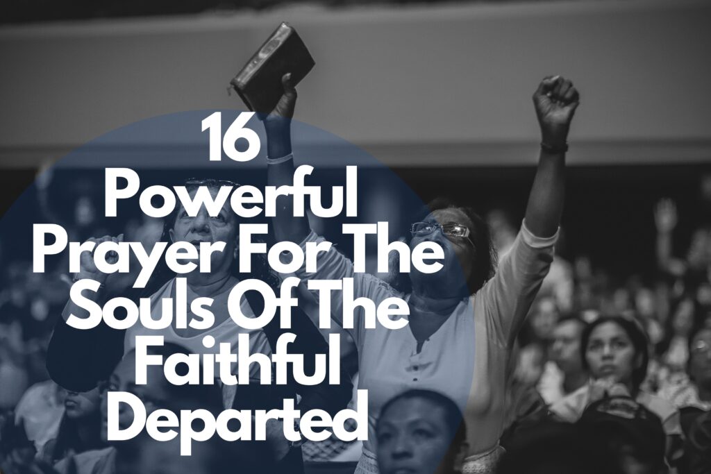 16 Powerful Prayer For The Souls Of The Faithful Departed