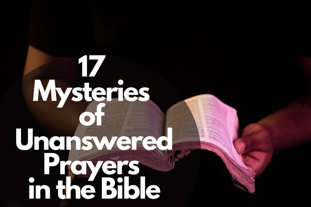 17 Mysteries Of Unanswered Prayers In The Bible