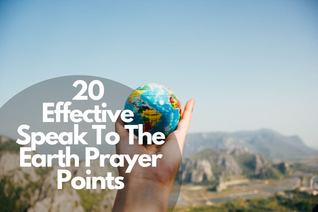 20 Effective Speak To The Earth Prayer Points