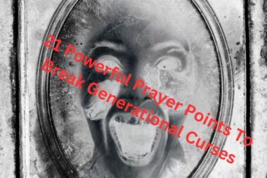 21 Powerful Prayer Points To Break Generational Curses