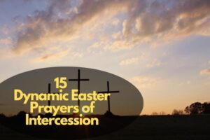 15 Dynamic Easter Prayers Of Intercession