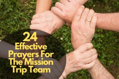 24 Effective Prayers For The Mission Trip Team