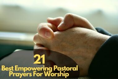 21 Powerful Pastoral Prayers For Worship