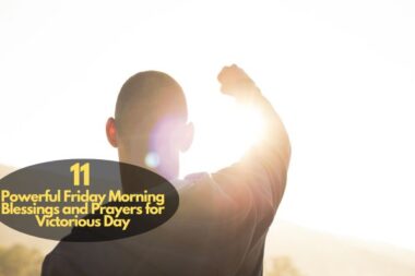 11 Powerful Friday Morning Blessings And Prayers For Victorious Day