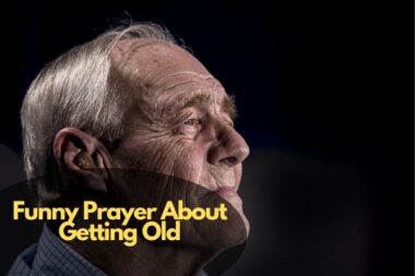 18 Funny Prayer About Getting Old