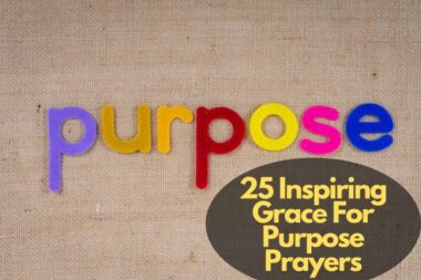 25 Inspiring Grace For Purpose Prayers