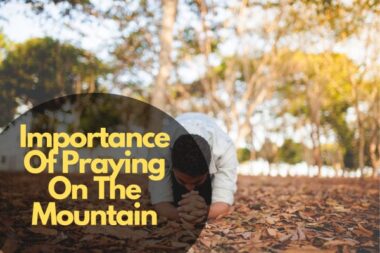 Importance Of Praying On The Mountain