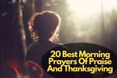 20 Best Morning Prayers Of Praise And Thanksgiving