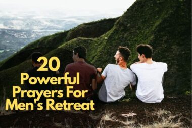 20 Powerful Prayers For Men's Retreat