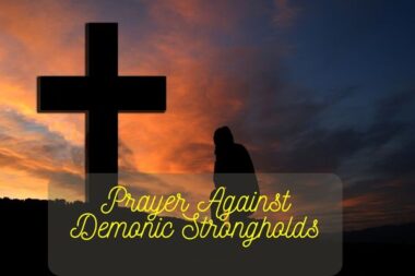 20 Powerful Prayer Against Demonic Strongholds