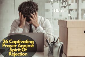 26 Powerful Prayer Against Spirit Of Rejection