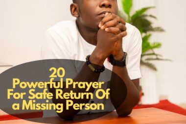 20 Powerful Prayer For Safe Return Of A Missing Person