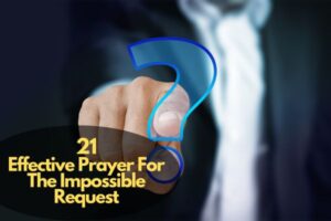 21 Effective Prayers For An Impossible Request