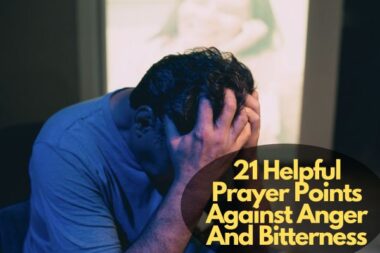 21 Helpful Prayer Points Against Anger And Bitterness