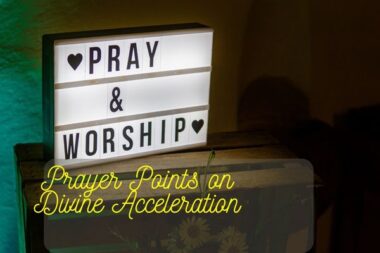 25 Powerful Prayer Points On Divine Acceleration