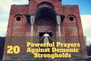 20 Powerful Prayers Against Demonic Strongholds