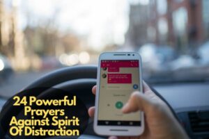 24 Powerful Prayers Against Spirit Of Distraction