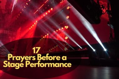 17 Powerful Prayers Before A Stage Performance