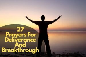 27 Powerful Prayers For Deliverance And Breakthrough