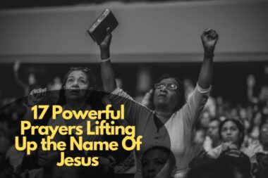 17 Powerful Prayers Lifting Up The Name Of Jesus