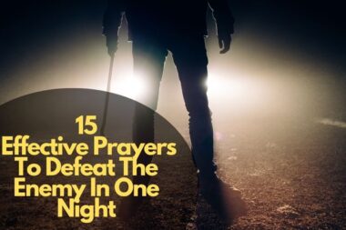 15 Effective Prayers To Defeat The Enemy In One Night