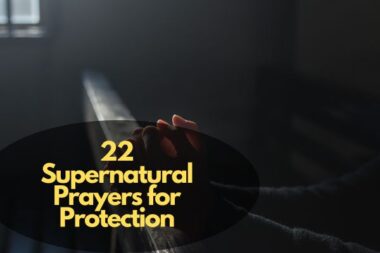 22 Supernatural Prayers For Protection