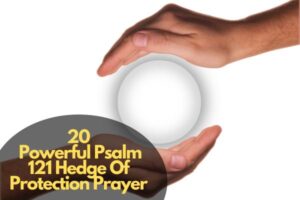 20 Powerful Psalm 121 Hedge Of Protection Prayer