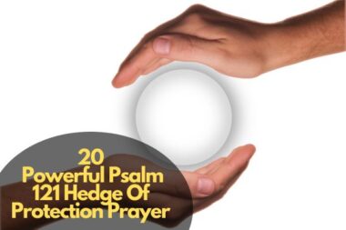 20 Powerful Psalm 121 Hedge Of Protection Prayer