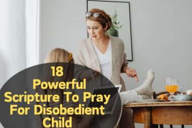 18 Powerful Scripture To Pray For Disobedient Child