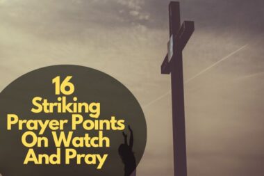 16 Striking Prayer Points On Watch And Pray