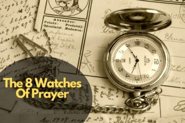 Interesting Things To Know About The 8 Watches Of Prayer