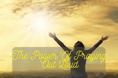 Insight On The Power Of Praying Out Loud