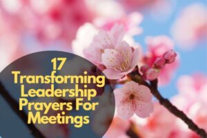 17 Inspiring Leadership Prayers For Meetings