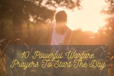 10 Powerful Warfare Prayers To Start The Day