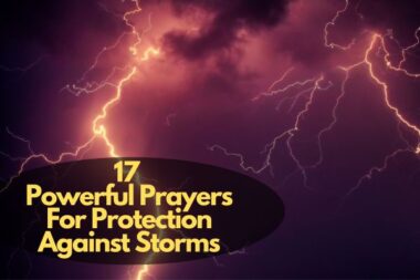 17 Powerful Prayers For Protection Against Storms
