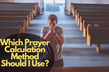 Which Prayer Calculation Method Should I Use? Detailed