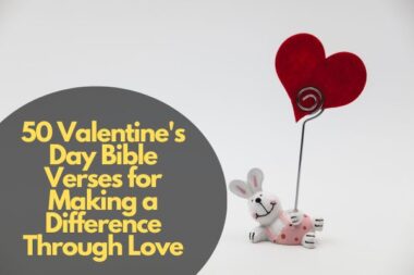 50 Valentine's Day Bible Verses For Making A Difference Through Love